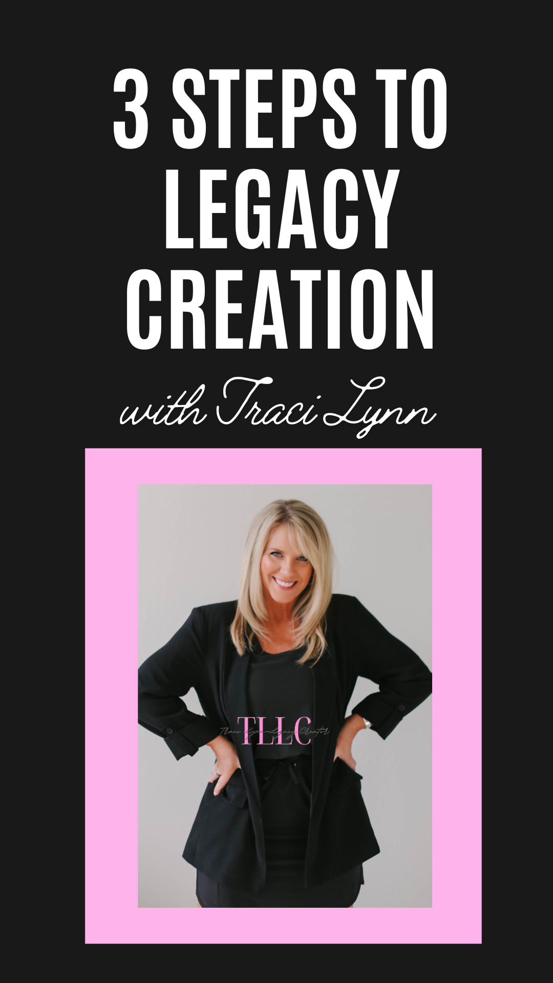 3 Steps to Legacy Creation » Traci Lynn Legacy Creator
