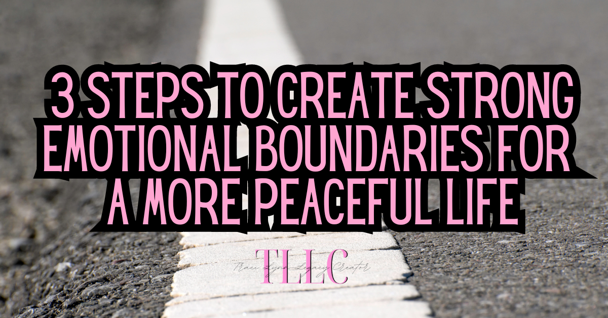 3 Steps To Create Strong Emotional Boundaries For A More Peaceful Life ...